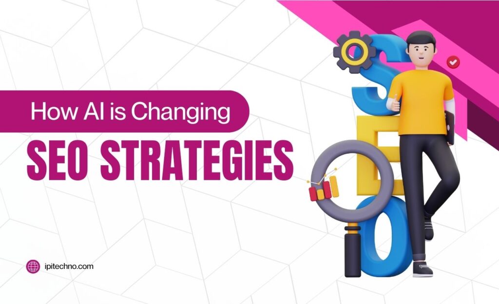 How AI is Changing SEO Strategies in 2025 - IPITechno