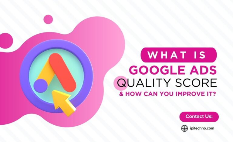 What is Google Ads Quality Score and How Can You Improve It? - IPITechno