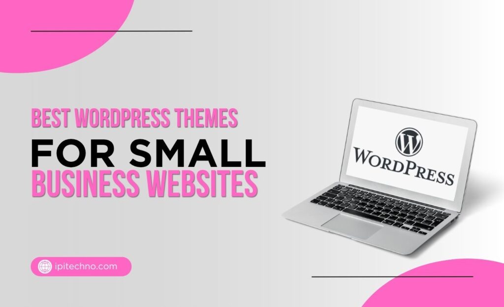 Best WordPress Themes for Small Business Websites - IPITechno